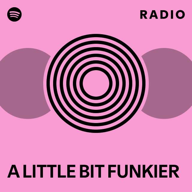 A LITTLE BIT FUNKIER Radio - playlist by Spotify | Spotify
