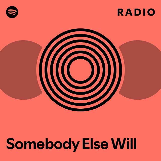 Somebody Else Will Radio - playlist by Spotify | Spotify