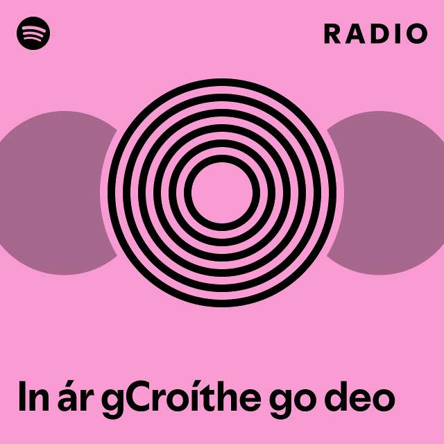 In ár gCroíthe go deo Radio - playlist by Spotify | Spotify