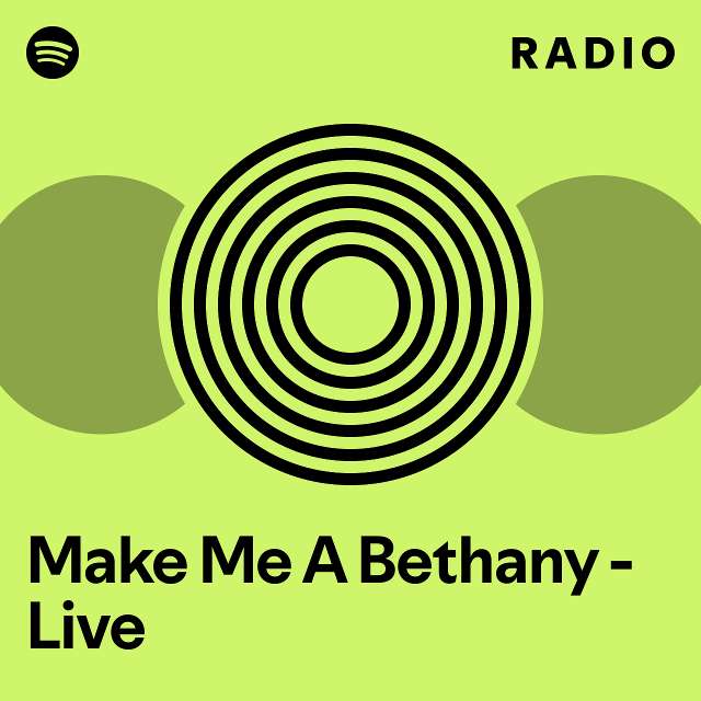 Make Me A Bethany - Live Radio - playlist by Spotify | Spotify