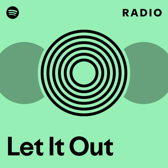 Let It Out Radio - playlist by Spotify | Spotify