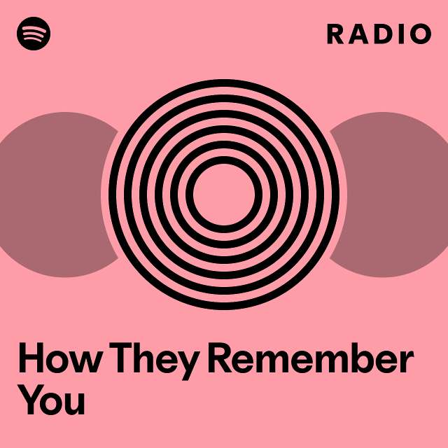 How They Remember You Radio - playlist by Spotify | Spotify