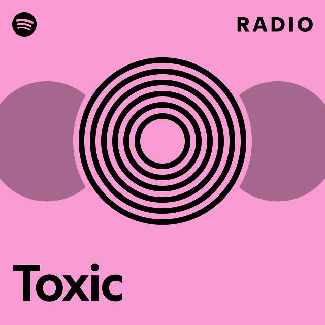 Toxic Radio Playlist By Spotify Spotify