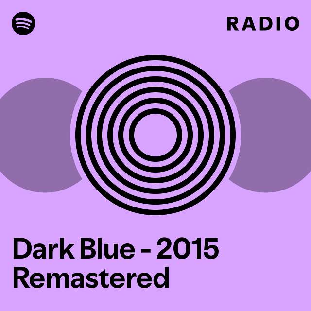 Dark Blue - 2015 Remastered Radio - playlist by Spotify | Spotify