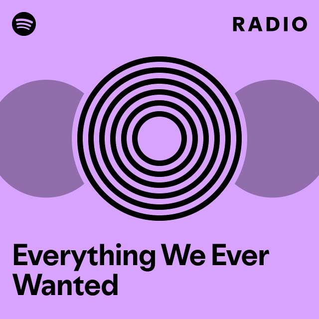 Everything We Ever Wanted Radio - playlist by Spotify | Spotify