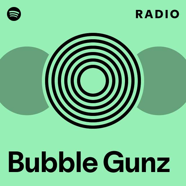 Bubble Gunz Radio - playlist by Spotify | Spotify