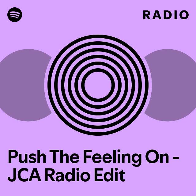 Push The Feeling On - JCA Radio Edit Radio - playlist by Spotify | Spotify
