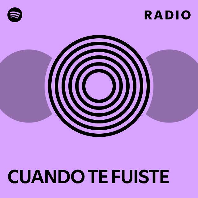 CUANDO TE FUISTE Radio - playlist by Spotify | Spotify
