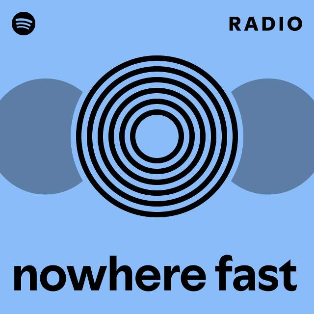 nowhere fast Radio - playlist by Spotify | Spotify