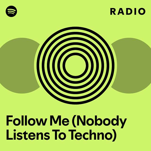 Follow Me (Nobody Listens To Techno) Radio - playlist by Spotify | Spotify