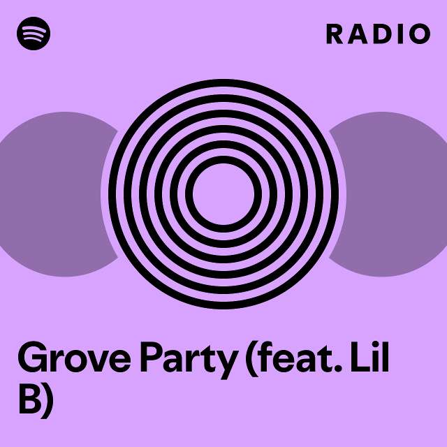 Grove Party (feat. Lil B) Radio - playlist by Spotify | Spotify