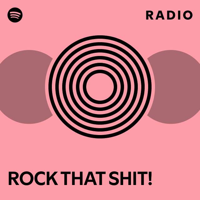 ROCK THAT SHIT! Radio - playlist by Spotify | Spotify