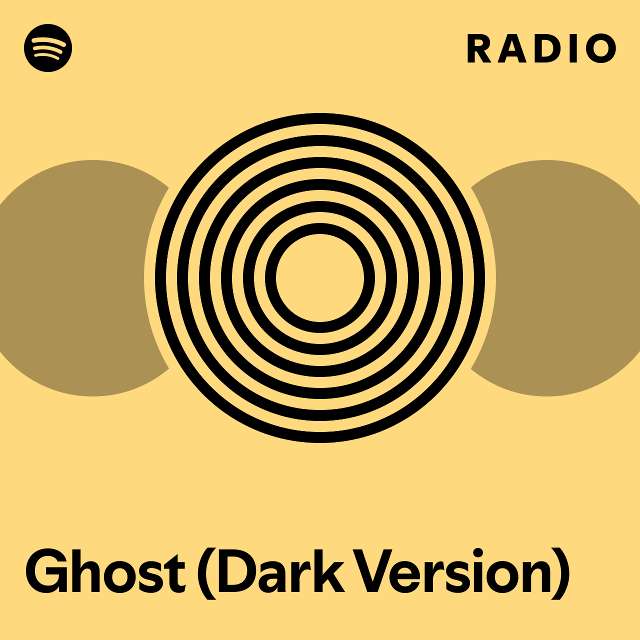 Ghost (Dark Version) Radio - playlist by Spotify | Spotify