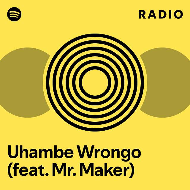 Uhambe Wrongo (feat. Mr. Maker) Radio - playlist by Spotify | Spotify