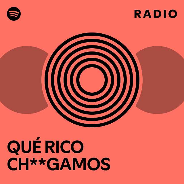QUÉ RICO CH**GAMOS Radio - playlist by Spotify | Spotify