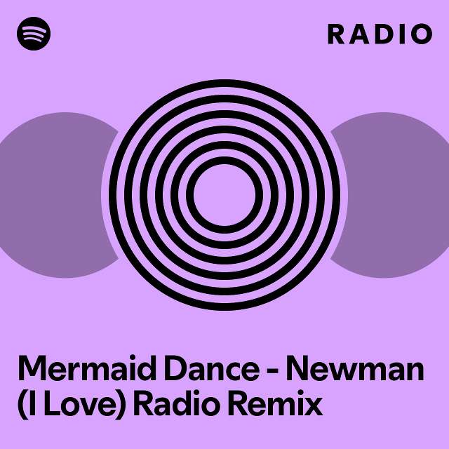 Mermaid Dance - Newman (I Love) Radio Remix Radio - playlist by Spotify | Spotify