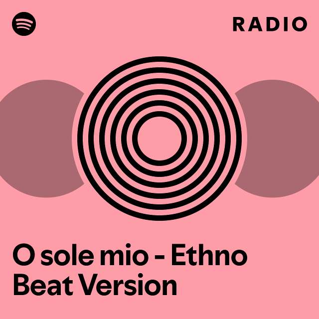 O sole mio - Ethno Beat Version Radio - playlist by Spotify | Spotify