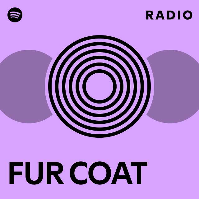 FUR COAT Radio - playlist by Spotify | Spotify FUR COAT Radio - playlist by Spotify | Spotify