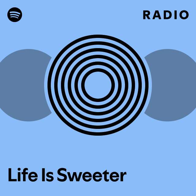Life Is Sweeter Radio - playlist by Spotify | Spotify