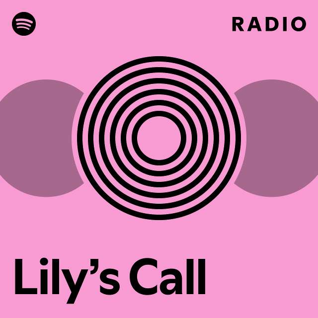 Lily’s Call Radio - playlist by Spotify | Spotify
