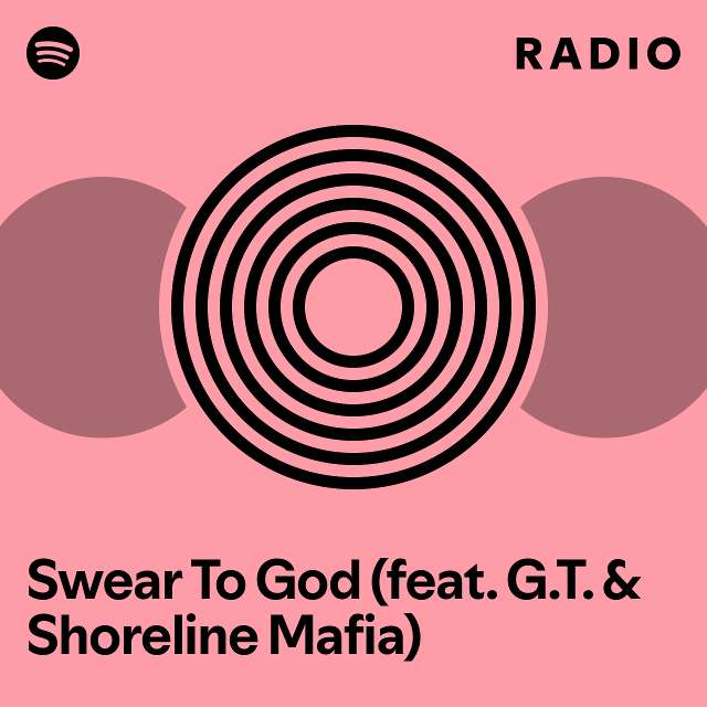 Swear To God (feat. G.T. & Shoreline Mafia) Radio - playlist by Spotify ...
