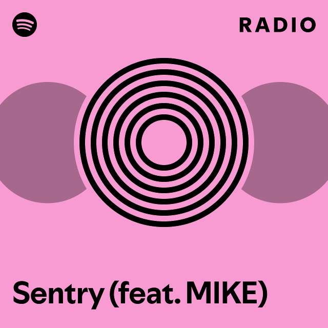 Sentry (feat. MIKE) Radio - playlist by Spotify | Spotify