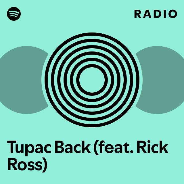 Tupac Back (feat. Rick Ross) Radio - playlist by Spotify | Spotify