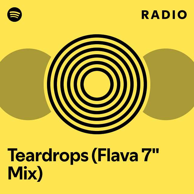 Teardrops (Flava 7" Mix) Radio - playlist by Spotify | Spotify