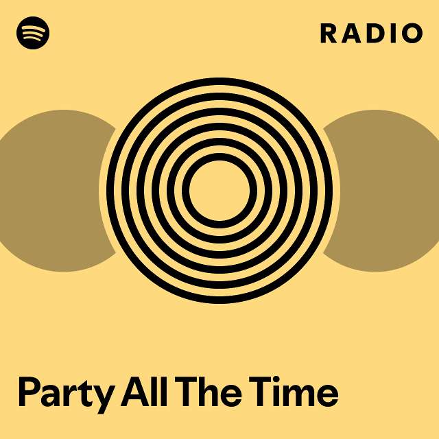 Party All The Time Radio - playlist by Spotify | Spotify