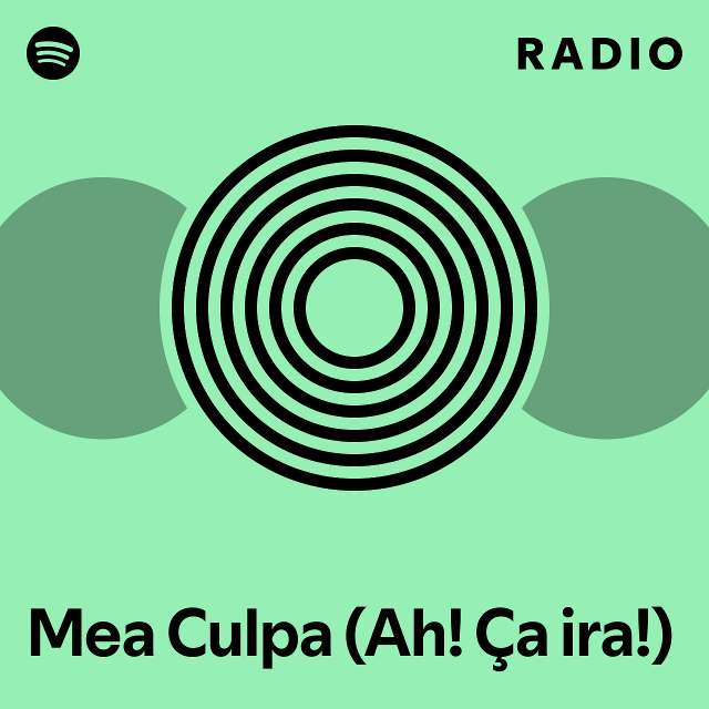Mea Culpa (Ah! Ça ira!) Radio - playlist by Spotify | Spotify