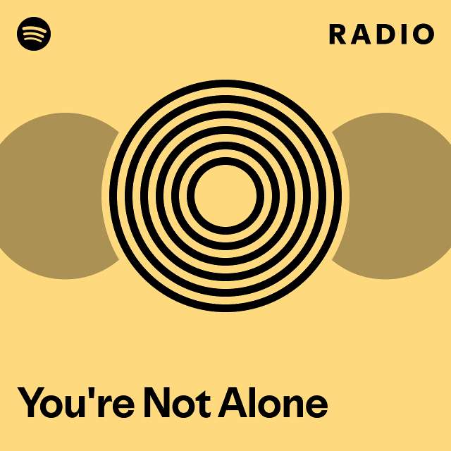 You're Not Alone Radio - playlist by Spotify | Spotify