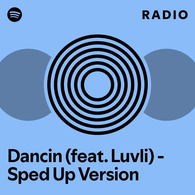 Dancin (feat. Luvli) - Sped Up Version Radio - playlist by Spotify | Spotify