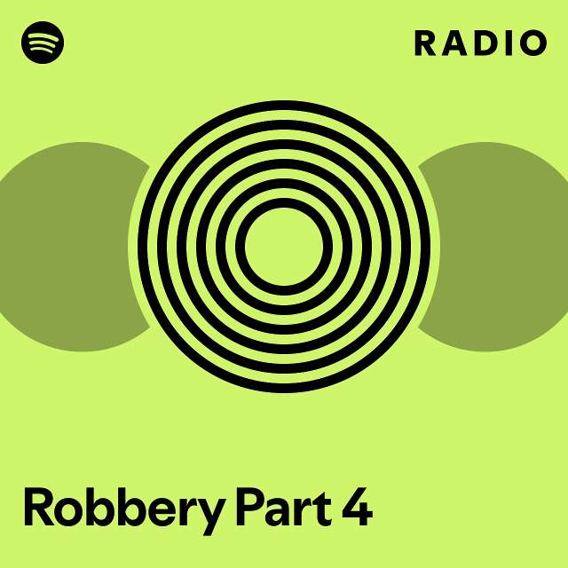 Robbery Part 4 Radio - playlist by Spotify | Spotify