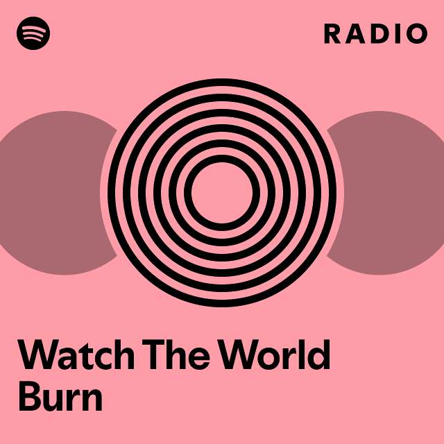 Watch The World Burn Radio - playlist by Spotify | Spotify
