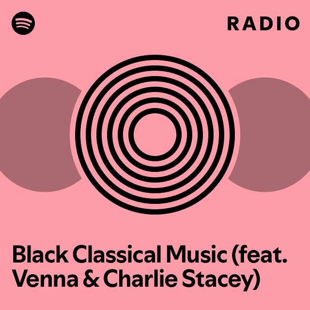 Black Classical Music Feat Venna And Charlie Stacey Radio Playlist By Spotify Spotify