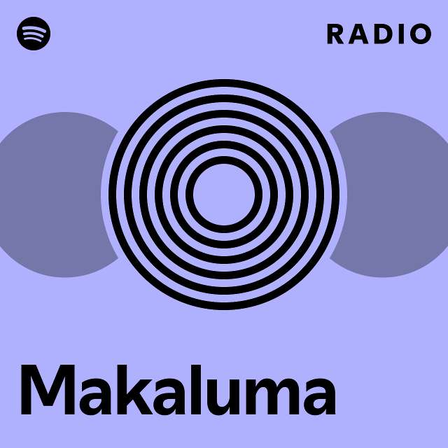 Makaluma Radio - playlist by Spotify | Spotify