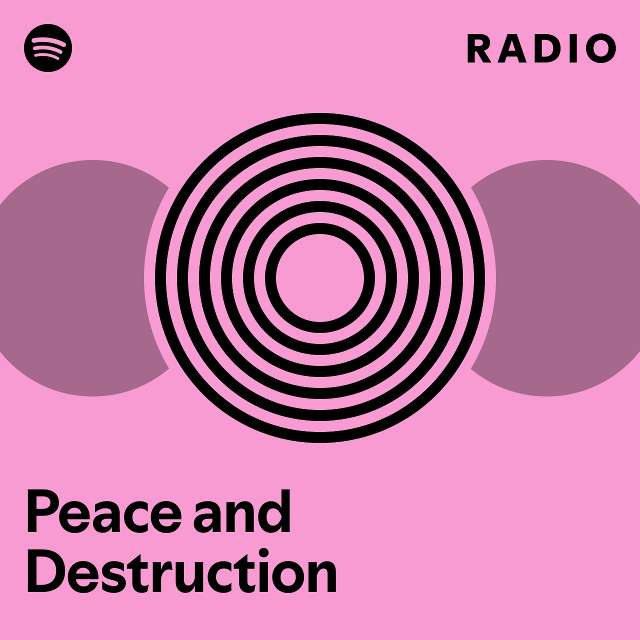 Peace and Destruction Radio - playlist by Spotify | Spotify