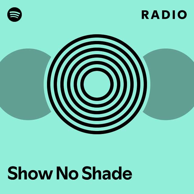 Show No Shade Radio - playlist by Spotify | Spotify