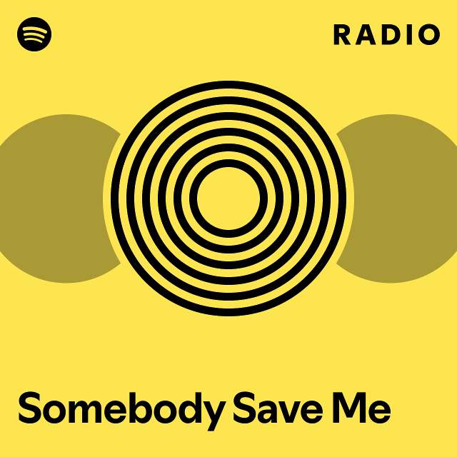 Somebody Save Me Radio - playlist by Spotify | Spotify