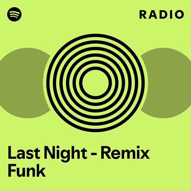 Last Night - Remix Funk Radio - playlist by Spotify | Spotify