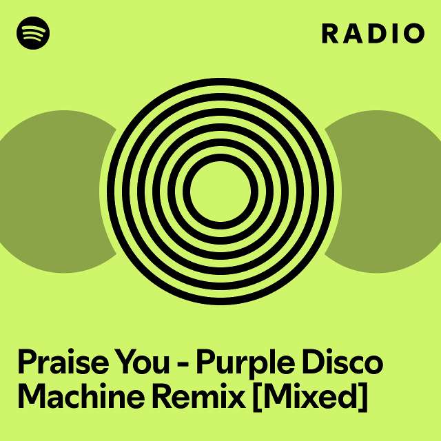 Praise You - Purple Disco Machine Remix [Mixed] Radio - playlist by Spotify | Spotify
