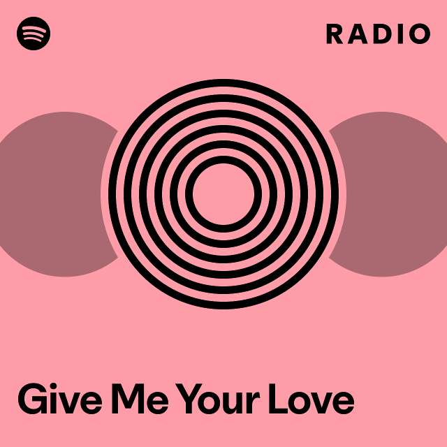 Give Me Your Love Radio - playlist by Spotify | Spotify
