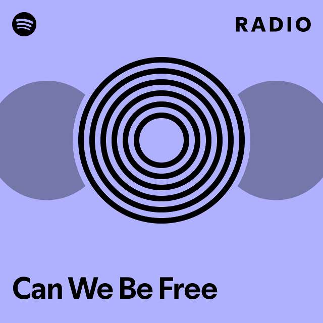 Can We Be Free Radio - playlist by Spotify | Spotify