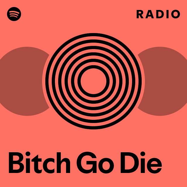 Bitch Go Die Radio - playlist by Spotify | Spotify