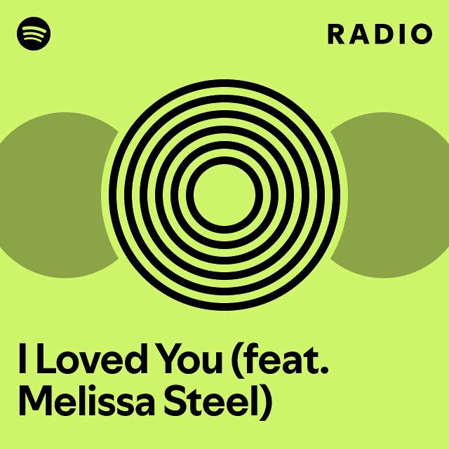 I Loved You (feat. Melissa Steel) Radio - playlist by Spotify | Spotify