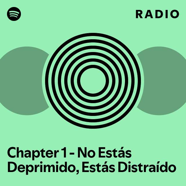 Chapter 1 - No Estás Deprimido, Estás Distraído Radio - playlist by Spotify | Spotify