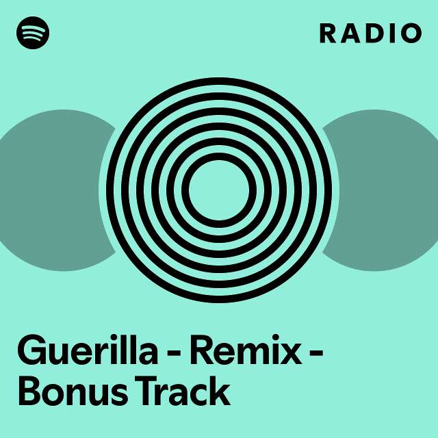 Guerilla - Remix - Bonus Track Radio - playlist by Spotify | Spotify