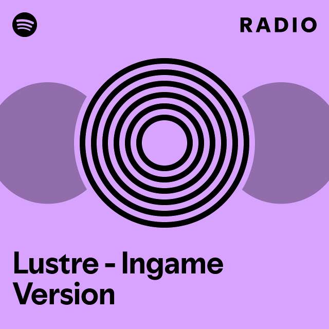 Lustre - Ingame Version Radio - playlist by Spotify | Spotify