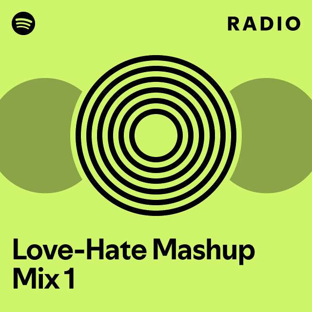 Love-Hate Mashup Mix 1 Radio - playlist by Spotify | Spotify