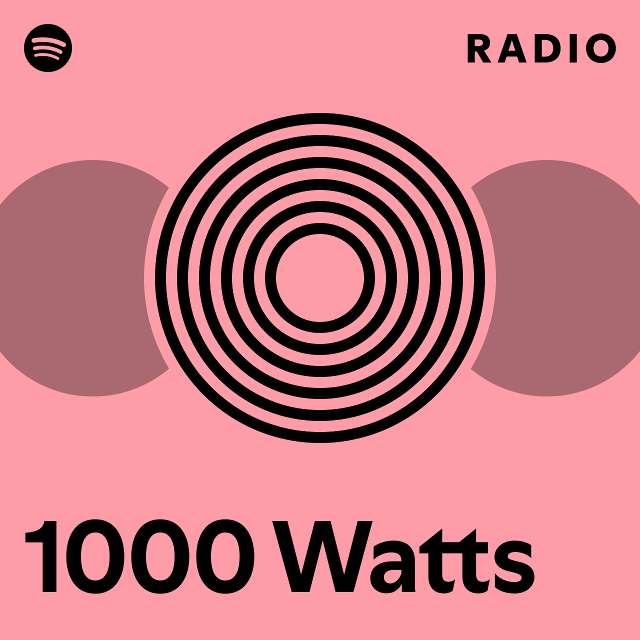 1000 Watts Radio - playlist by Spotify | Spotify